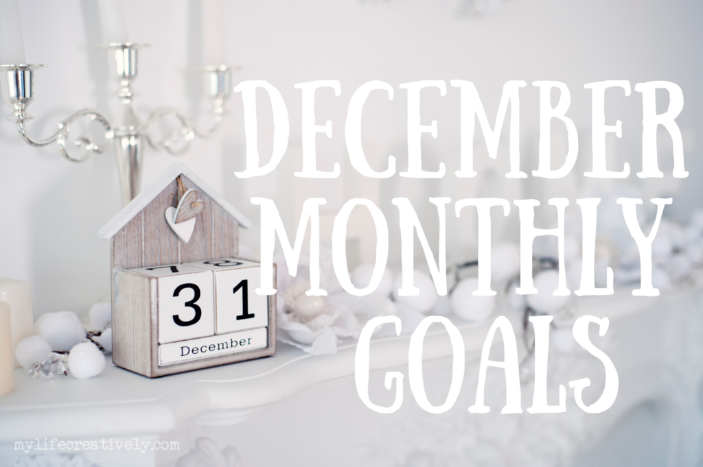 December Monthly Goals-A Whole Year of Trying - mylifecreatively.com